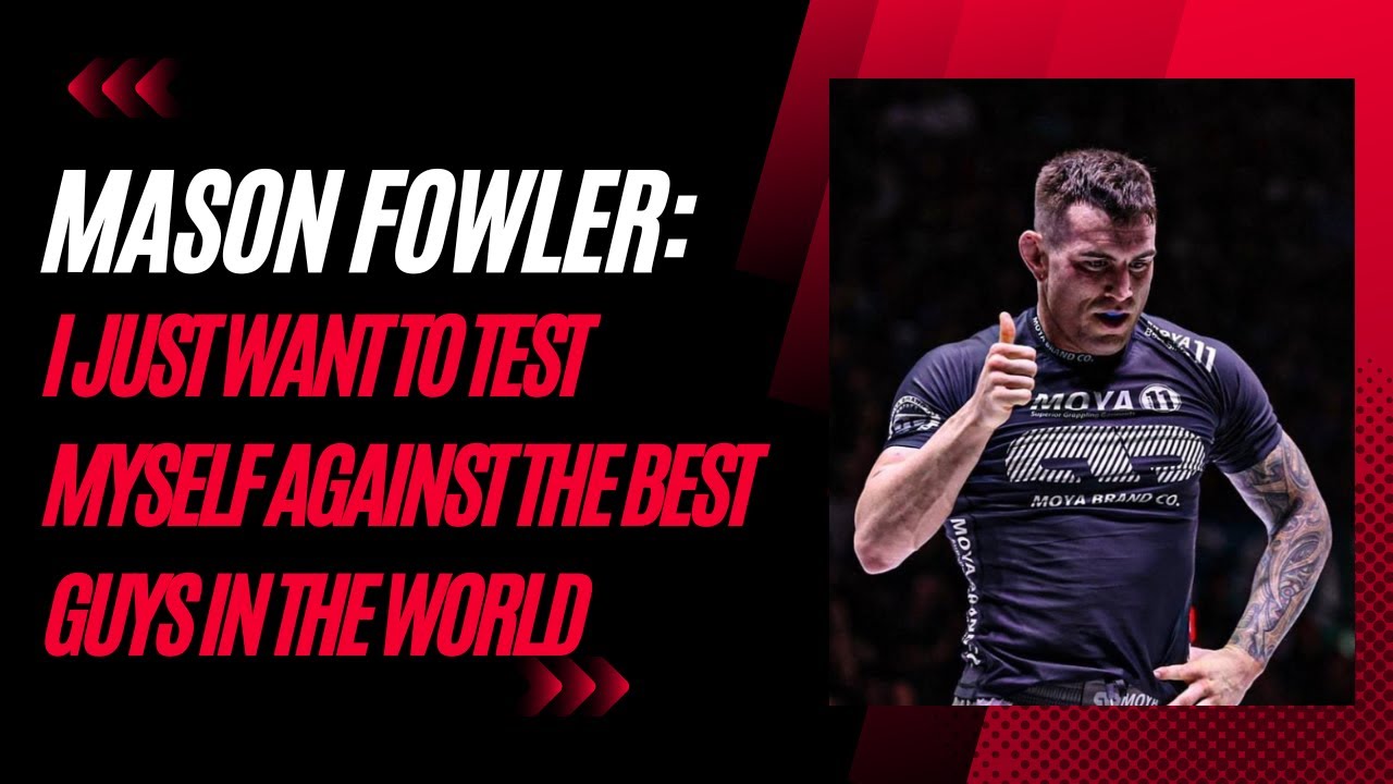Mason Fowler talks heavyweight BJJ landscape, UFC Fight Pass ...