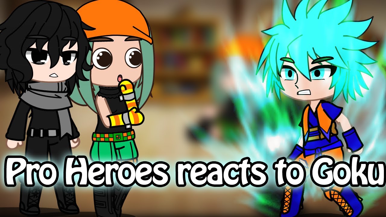 Pro Heroes reacts to Goku || Gacha Club || || GOKU || - YouTube