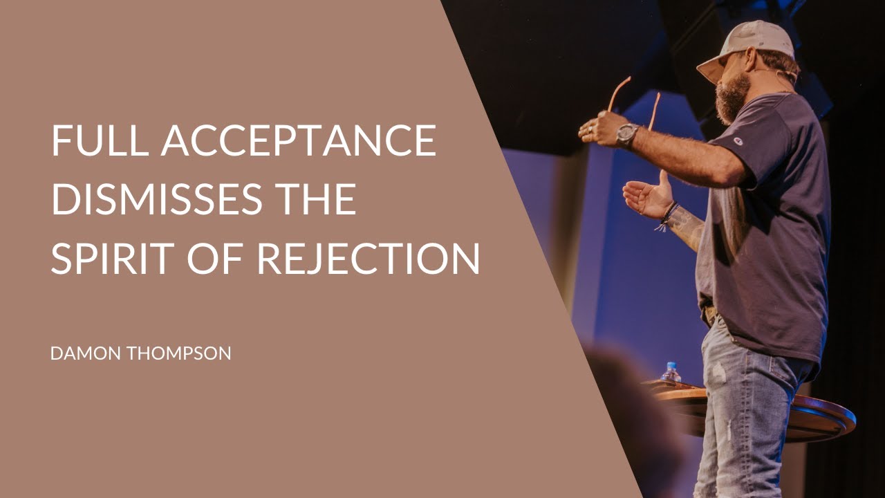 Full Acceptance Dismisses the Spirit of Rejection | Damon Thompson ...
