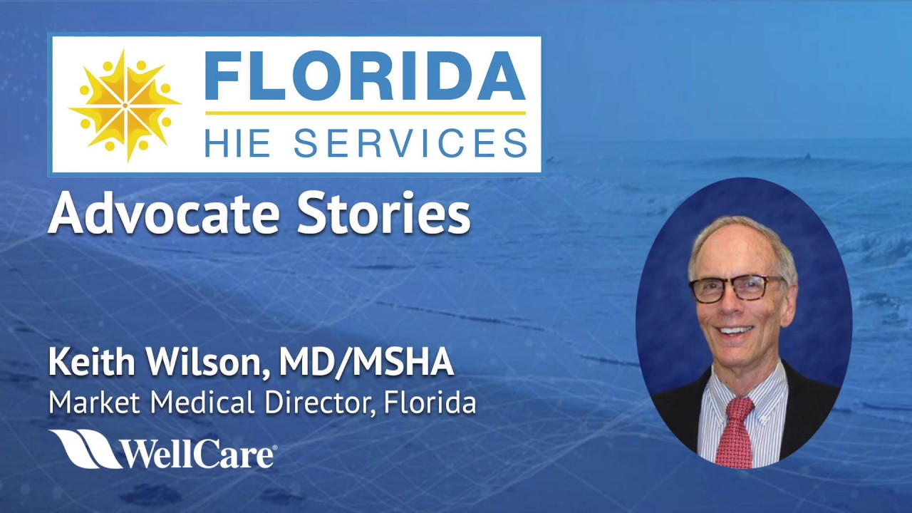 Florida HIE Services Advocate Stories - Keith Wilson, MD (WellCare ...