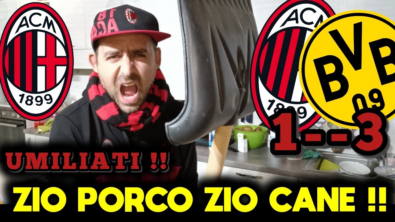 😡 ZIO PORCO ! ZIO CANE ! UMILIATI ( MILAN-BORUSSIA DORTMUND 1-3 ) PIOLI ...