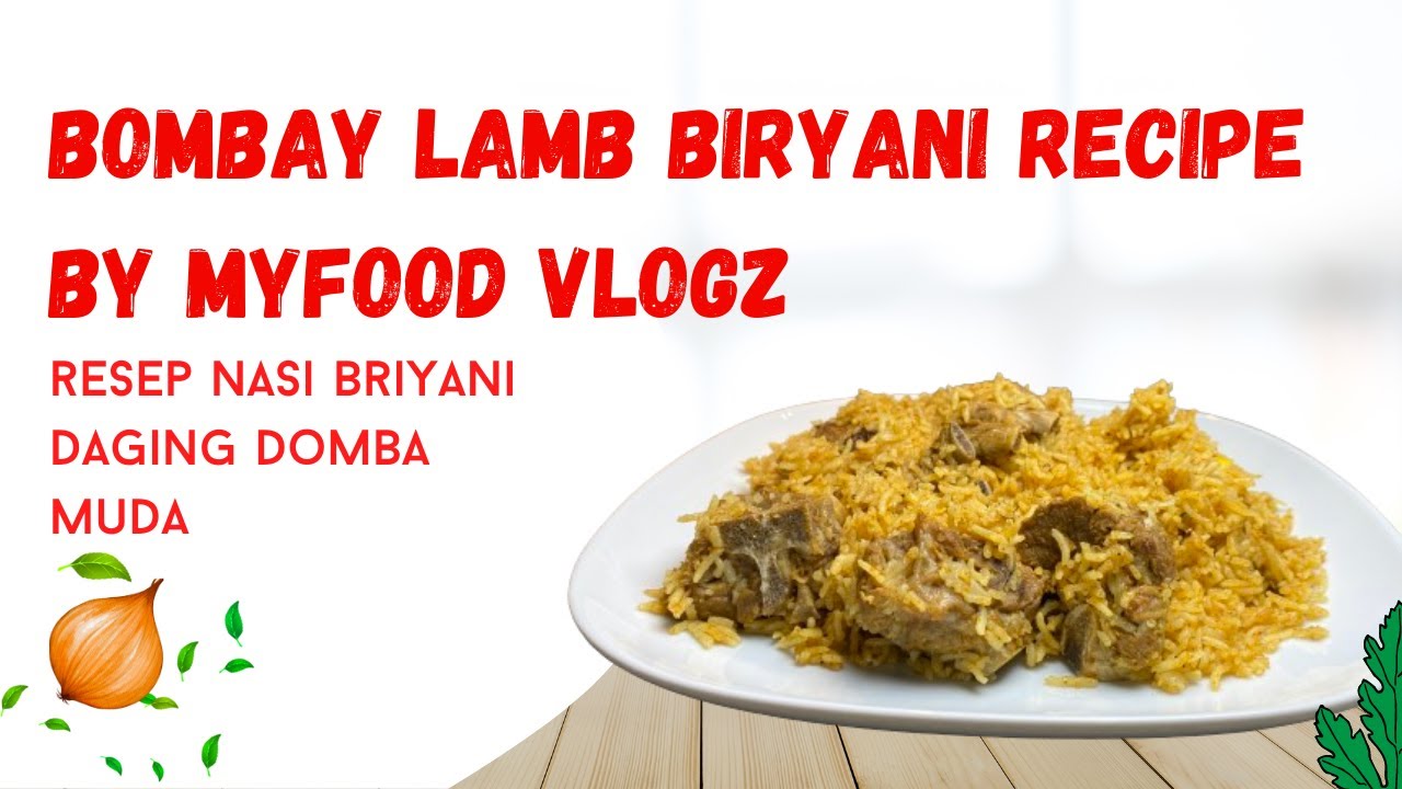 Bombay Lamb Biryani Recipe by MyFood Vlogz | Resep Nasi Briyani Daging ...