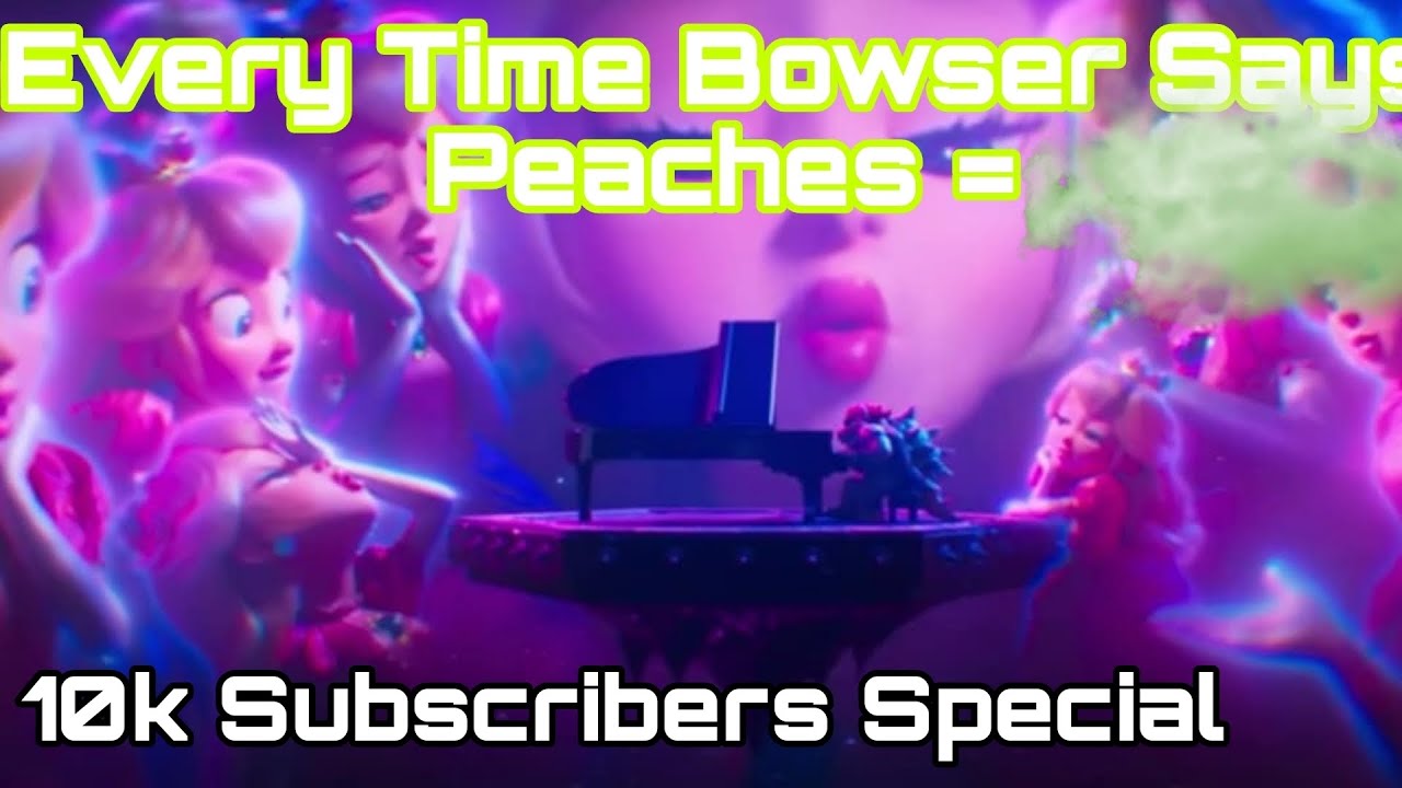 Every Time Bowser Says Peaches Fart 10k Subscribers Special Youtube 8557