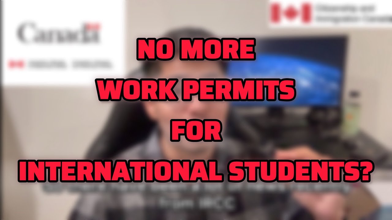 No More Work Permits for International Students and Visitors? Shocking ...
