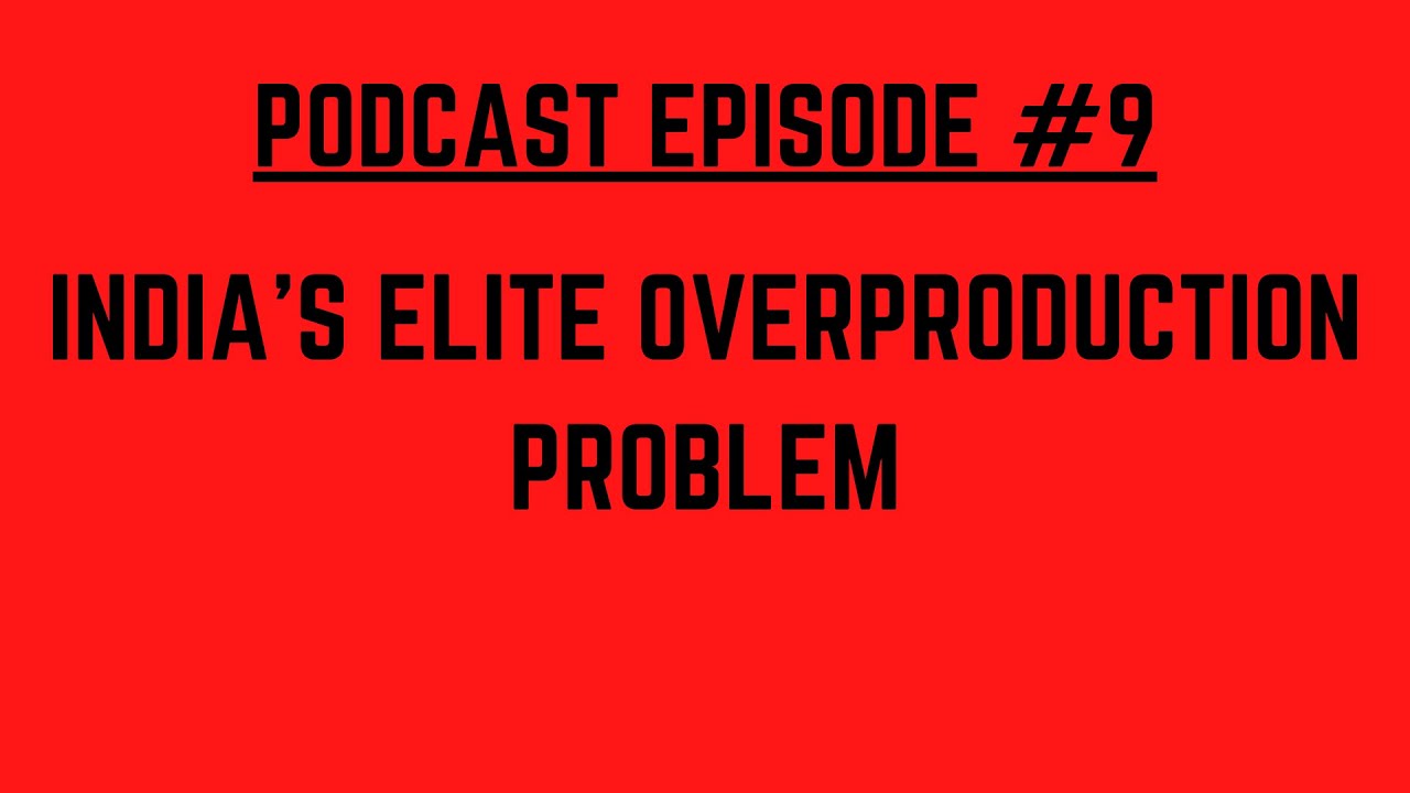 Podcast Episode #9: India's Elite Overproduction Problem - YouTube