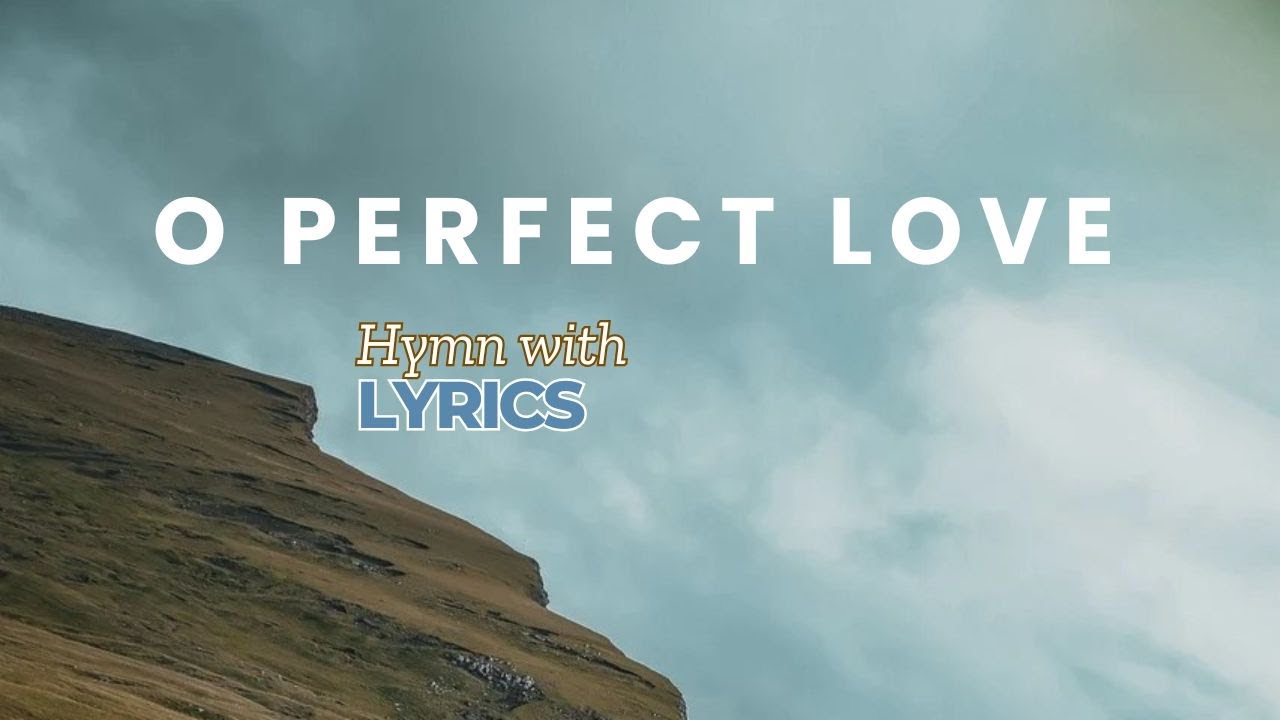 O Perfect Love - Piano Instrumental Hymn with Lyrics | Worship songs ...