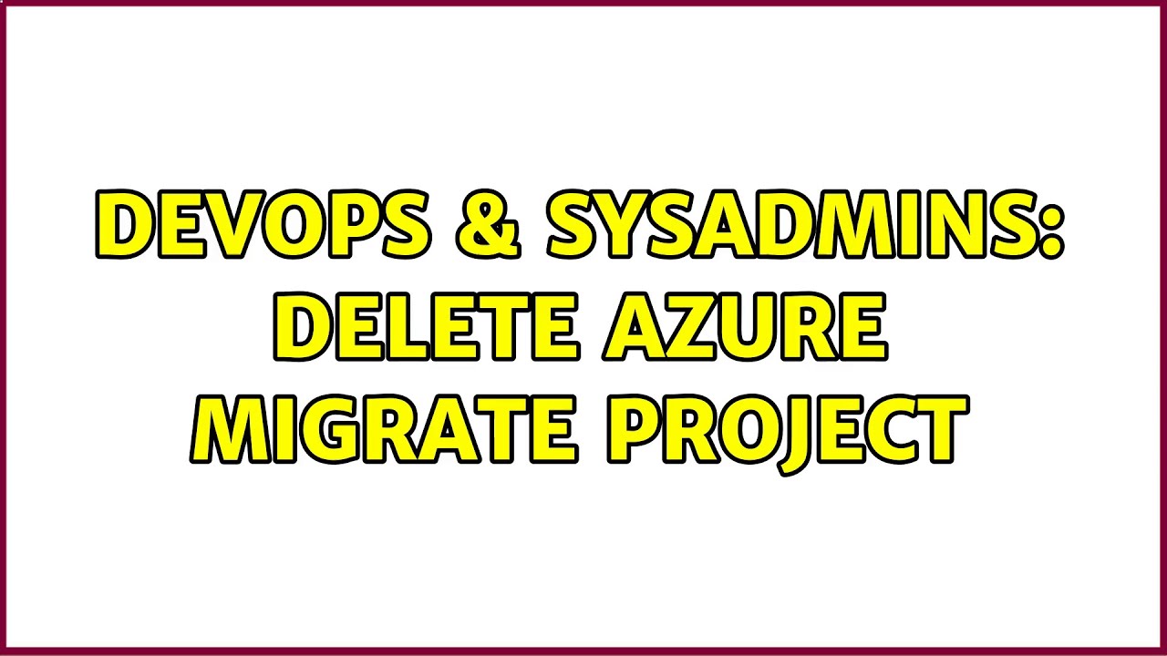 DevOps & SysAdmins: Delete azure migrate project - YouTube