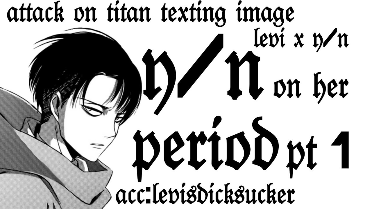 attack on titan text ~ y/n x levi ~ {y/n on her period} 🩸 - YouTube