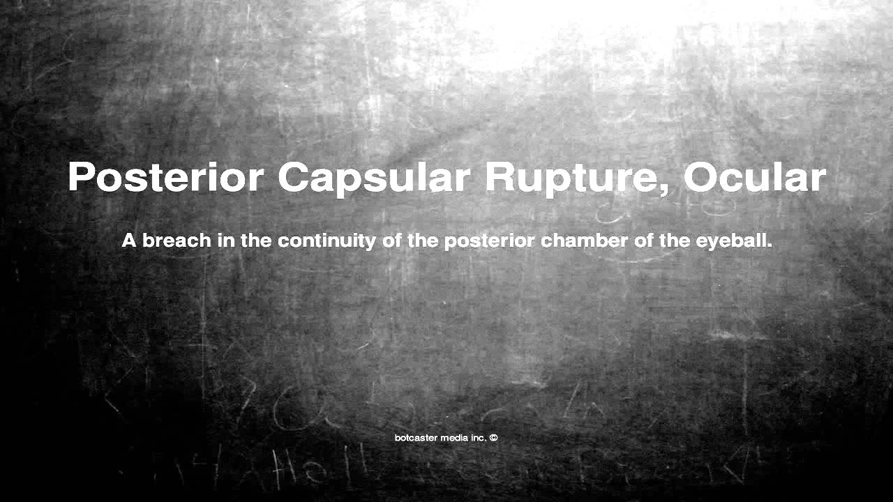 Medical vocabulary: What does Posterior Capsular Rupture, Ocular mean ...