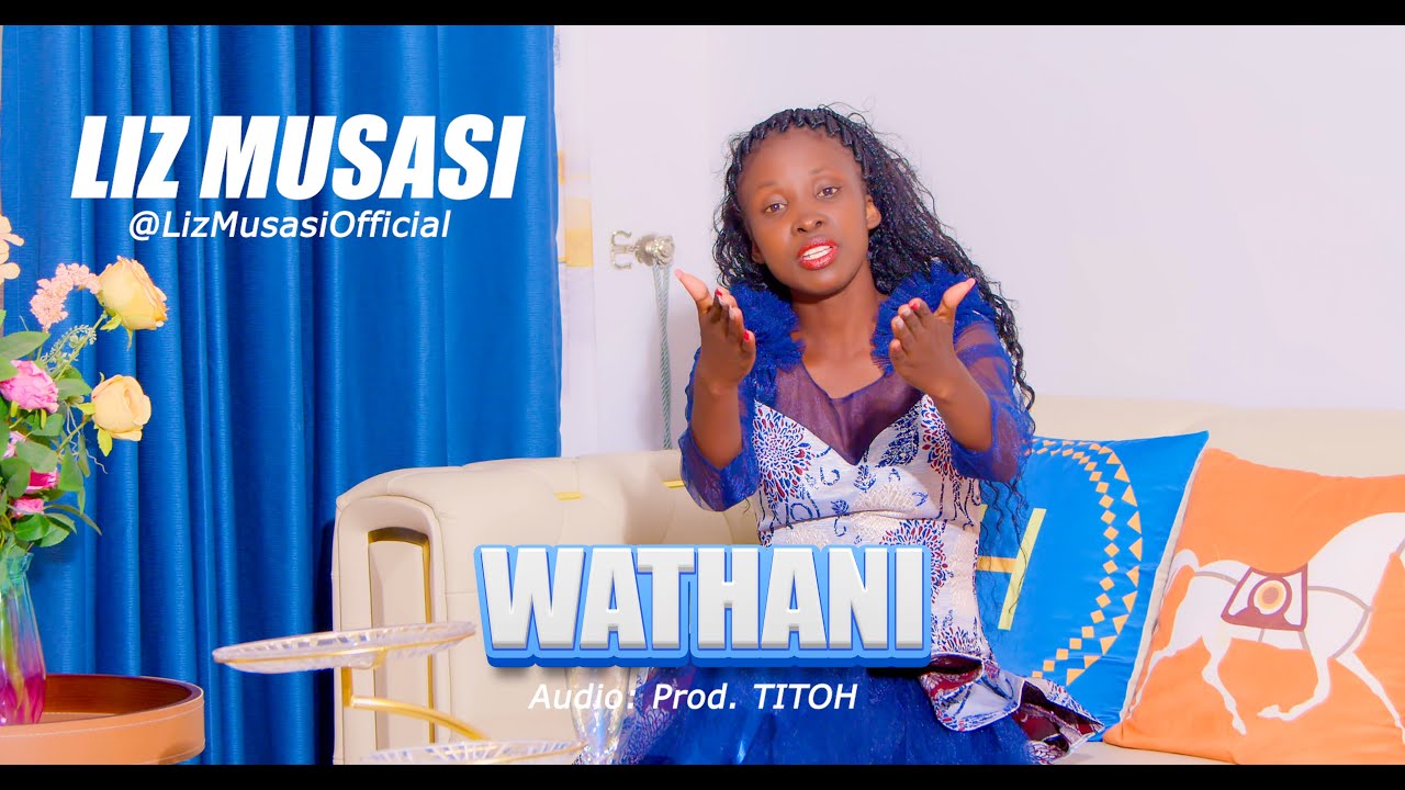 WATHANI - LIZ MUSASI(OFFICIAL 4K VIDEO) - YouTube