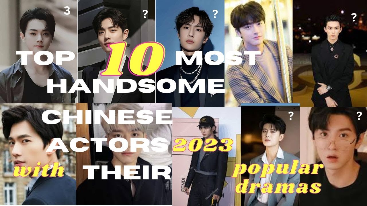 Revealing the Top 10 Most Handsome Actors in China 2023 ...
