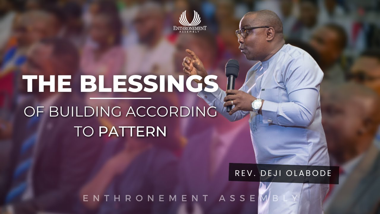 THE BLESSINGS OF BUILDING ACCORDING TO PATTERN - REV. DEJI OLABODE ...