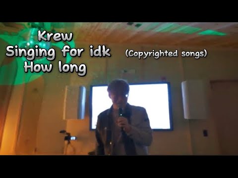 Krew singing copyrighted songs for idk how long - YouTube