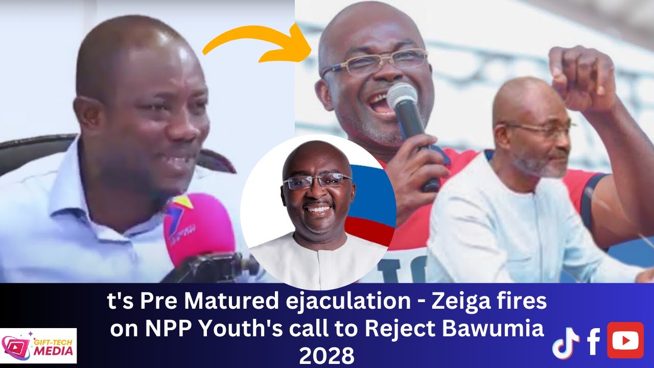 🔥 "It’s Prematured Ejaculation!" - Zeiga Slams NPP Youth for Rejecting ...