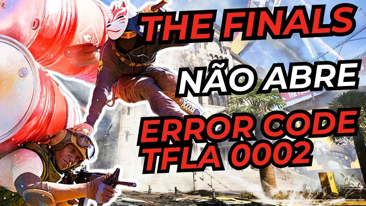 Como Resolver THE FINALS NÂO ABRE E O ERRO CODE TFLA0002 - YouTube