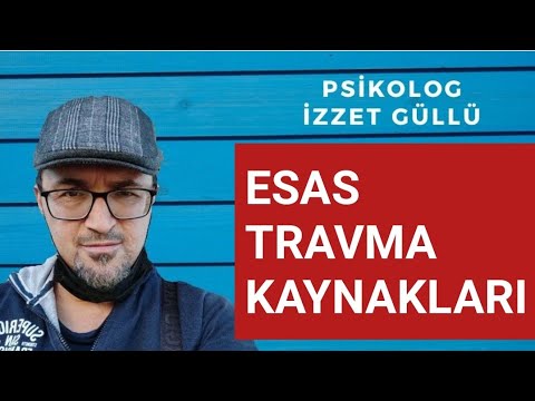 Esas Travma Kaynakları - Psikolog İzzet Güllü