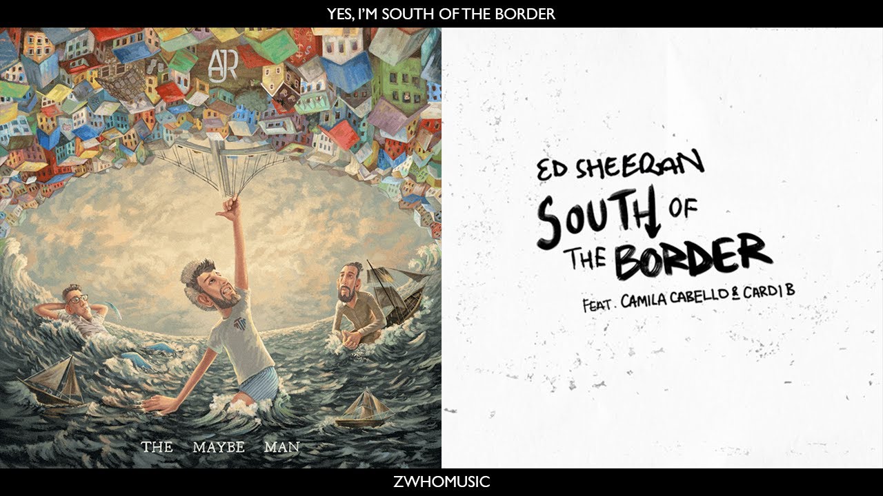 Yes, I'm South of the Border - MASHUP - AJR x Ed Sheeran, Camila ...