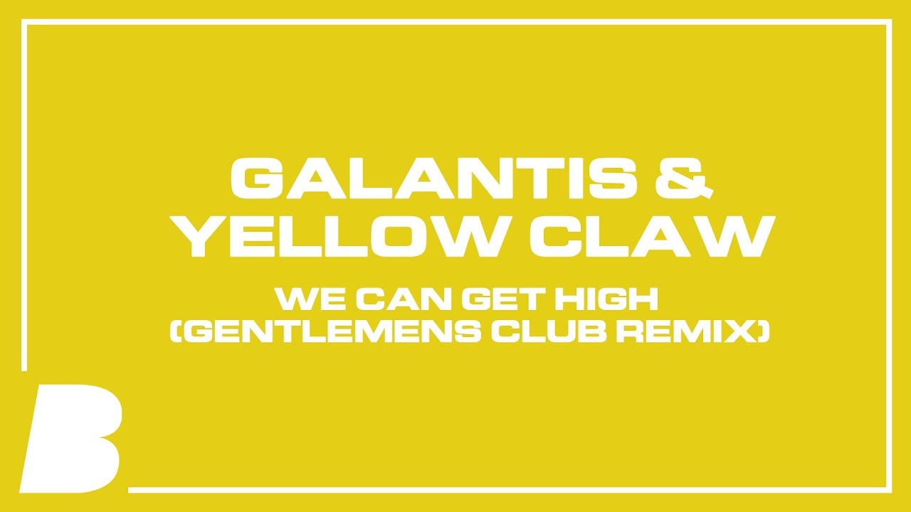 Galantis & Yellow Claw - We Can Get High (Gentlemens Club Remix) - YouTube