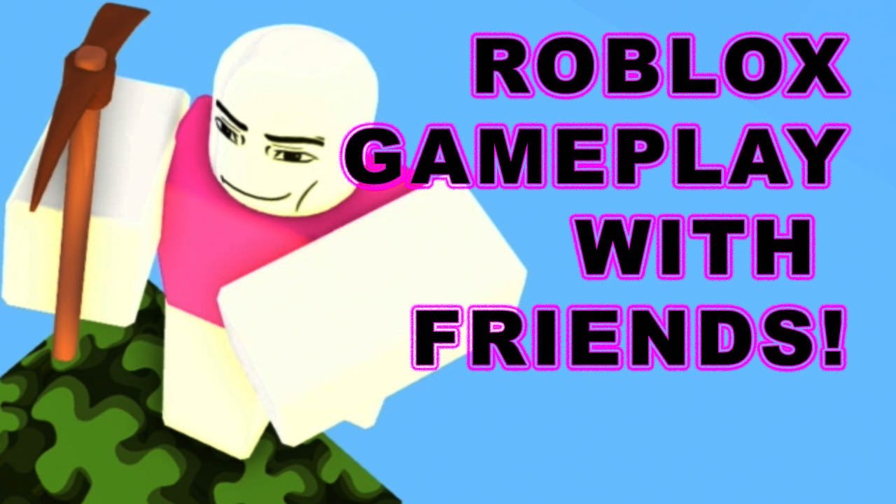 Roblox Gameplay with Friends - YouTube