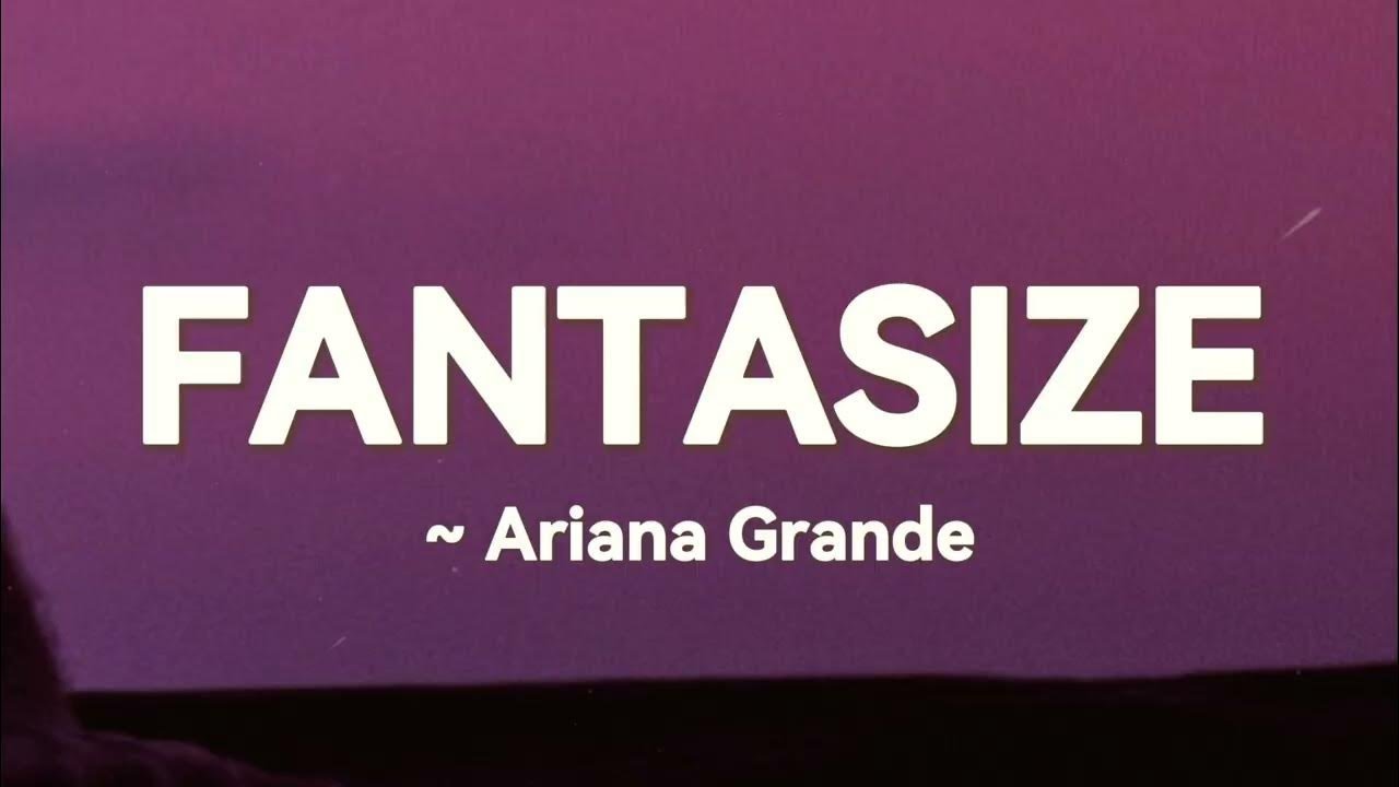FANTASIZE - ARIANA GRANDE (OFFICIAL MUSIC) - YouTube