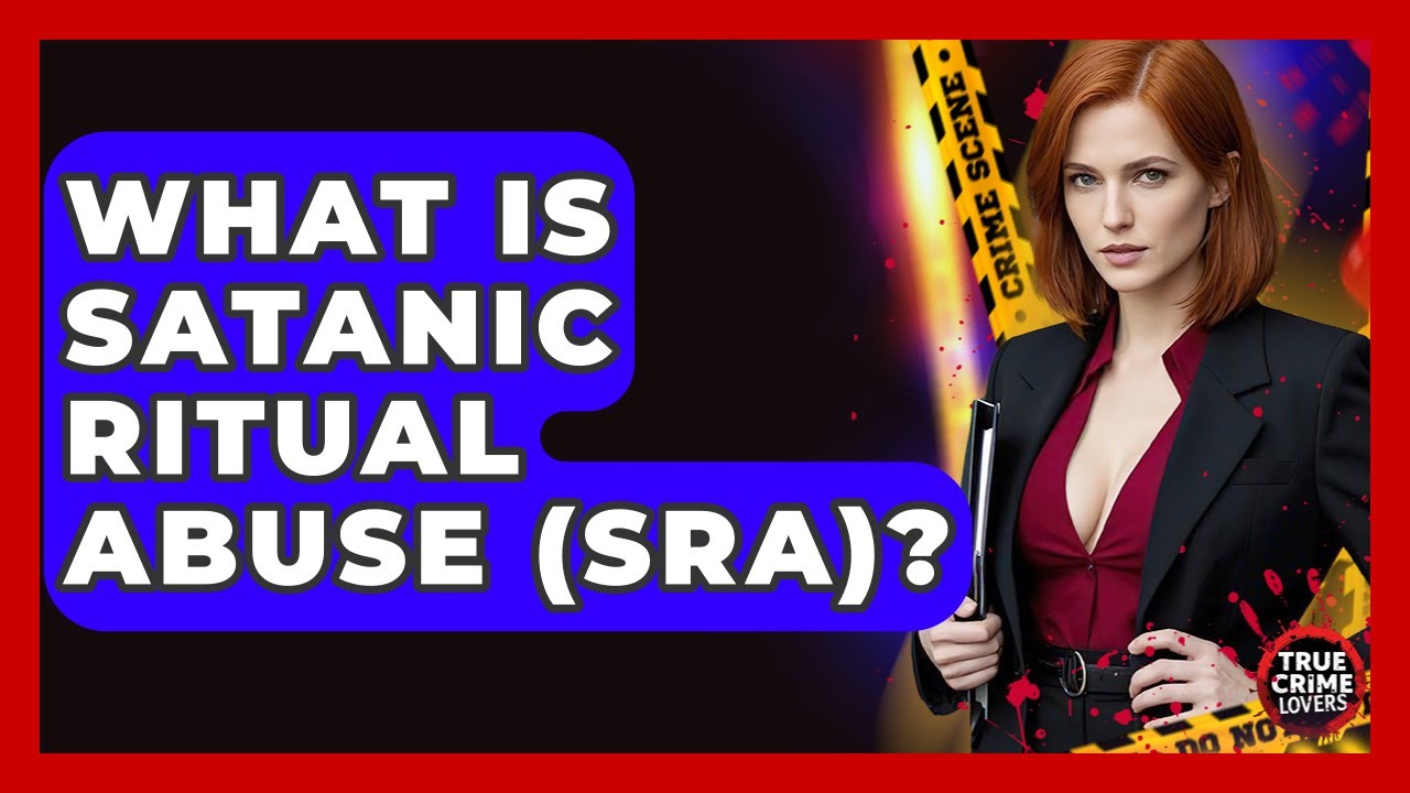 What Is Satanic Ritual Abuse (SRA)? - True Crime Lovers - YouTube