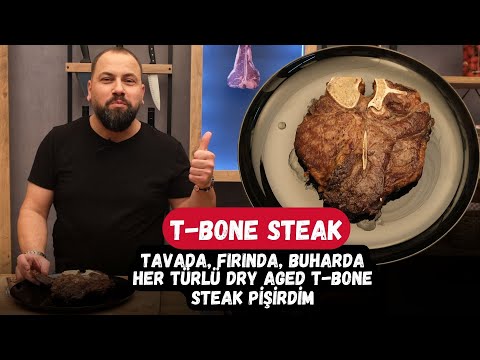 Tavada, fırında, buharda, her türlü Dry Aged T-bone Steak pişirdim