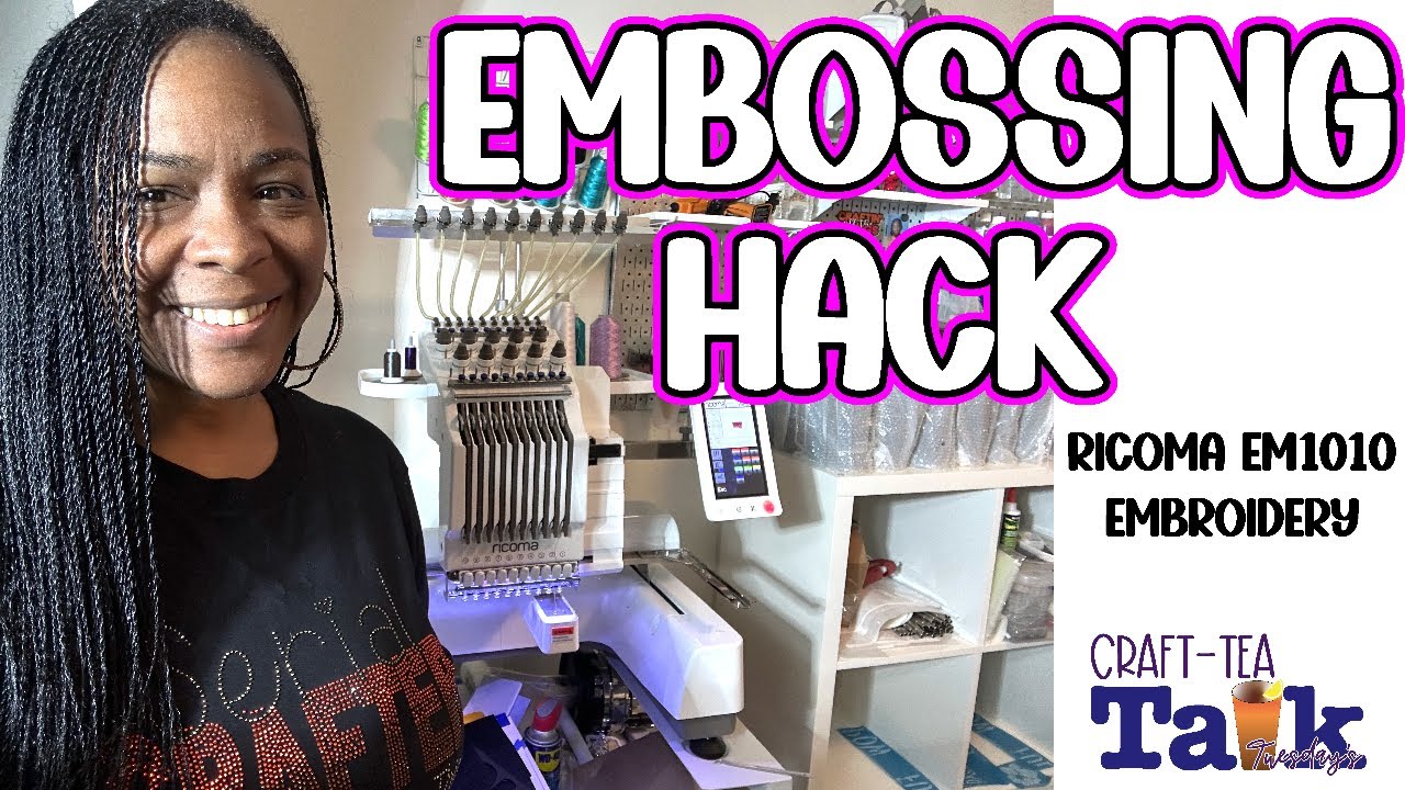 Craft-Tea Talk | Emboss with Embroidery | Ricoma EM1010 | How to ...