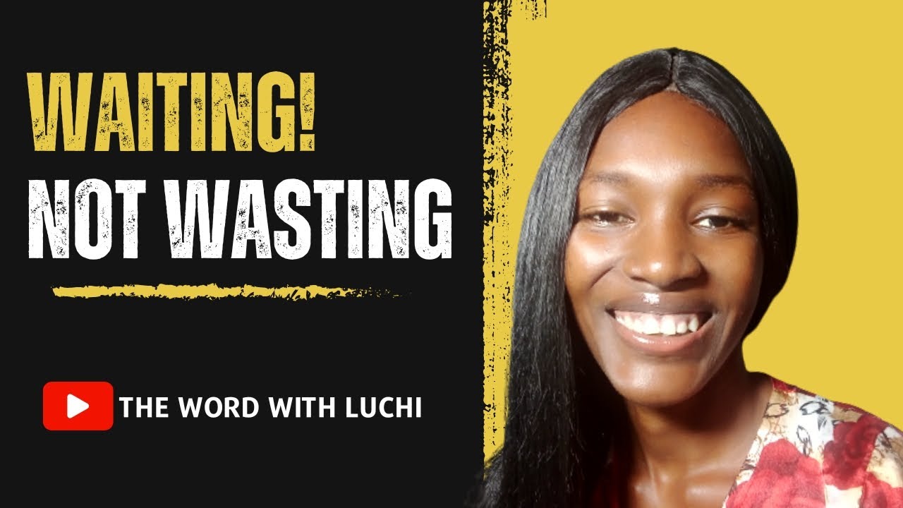 WAITING! NOT WASTING|PATIENCE - YouTube