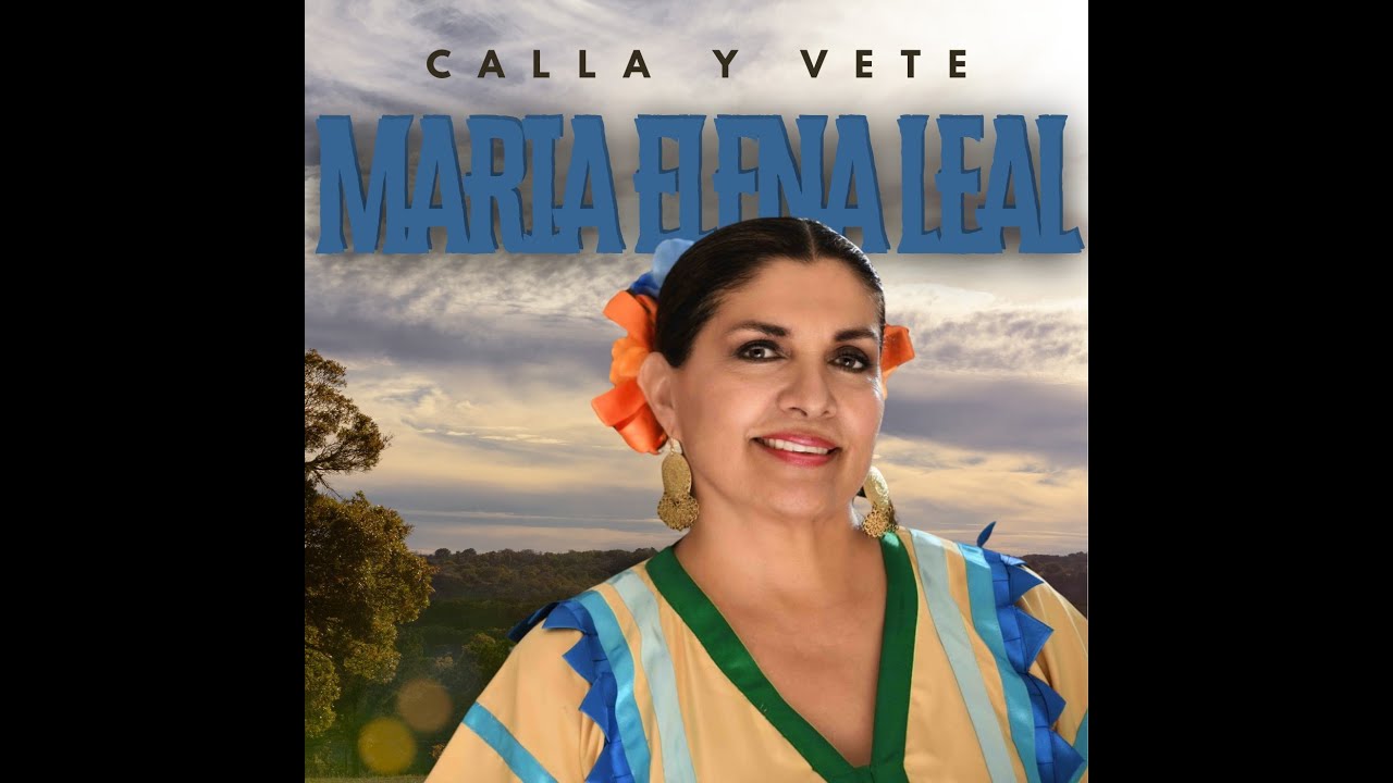 Calla y Vete - Maria Elena Leal Beltrán - YouTube