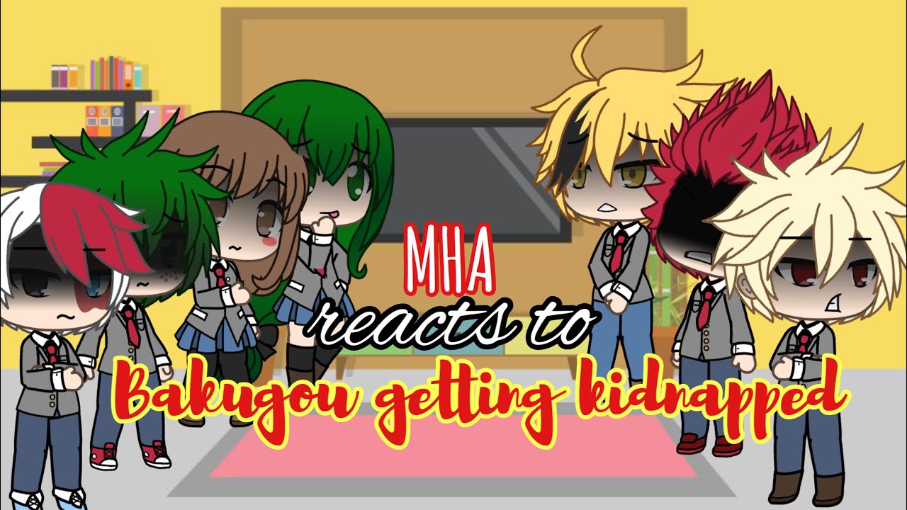 MHA / BNHA reacts to Bakugou getting kidnapped - YouTube