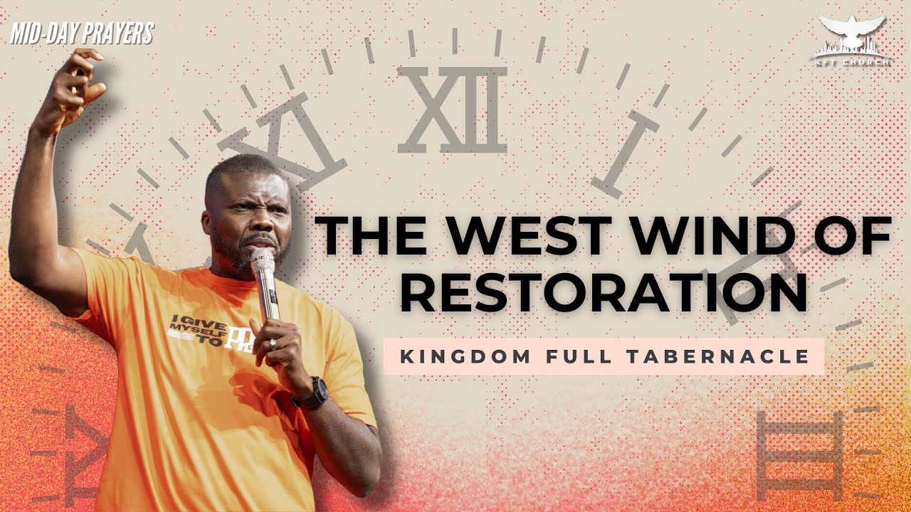 THE WEST WIND OF RESTORATION| MIDDAY PRAYERS | APOSTLE DOMINIC OSEI ...