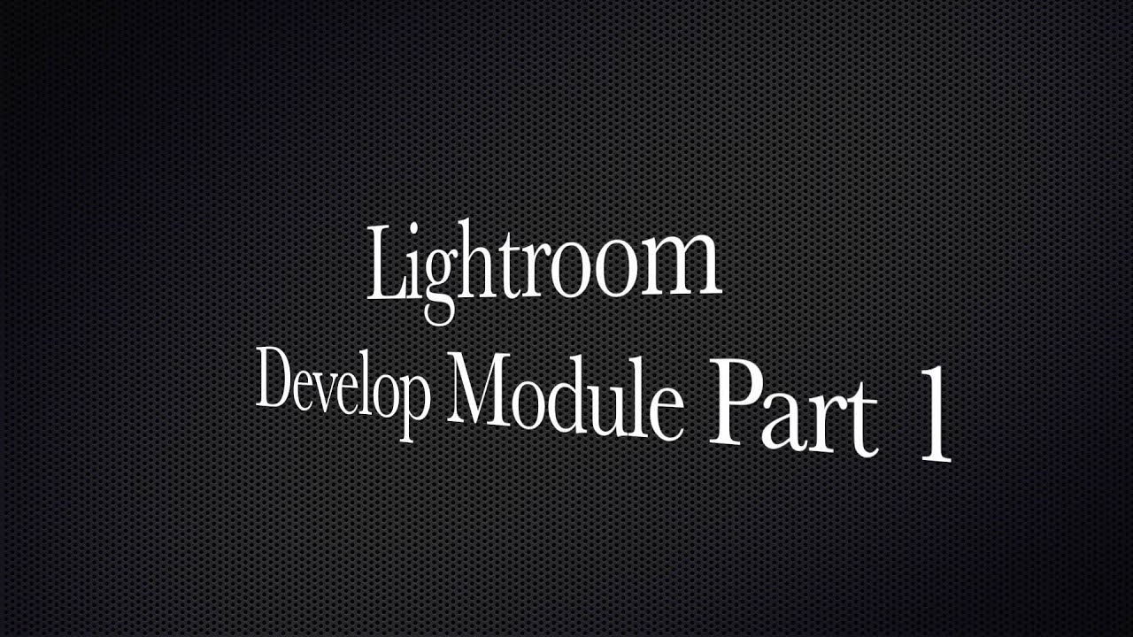 Adobe Lightroom Develop Module Part 1 - YouTube
