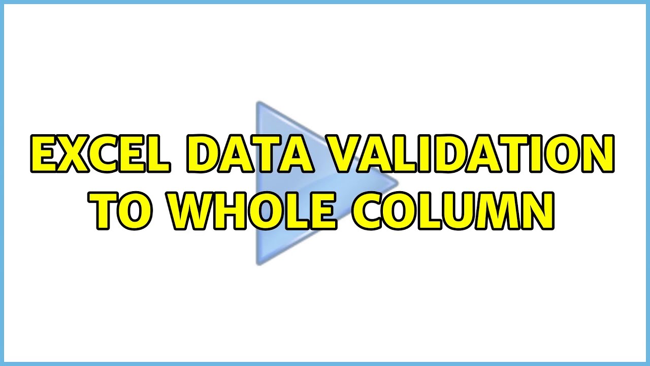 Excel Data Validation To Whole Column 4 Solutions YouTube Excel Data Validation To Whole Column 4 Solutions YouTube