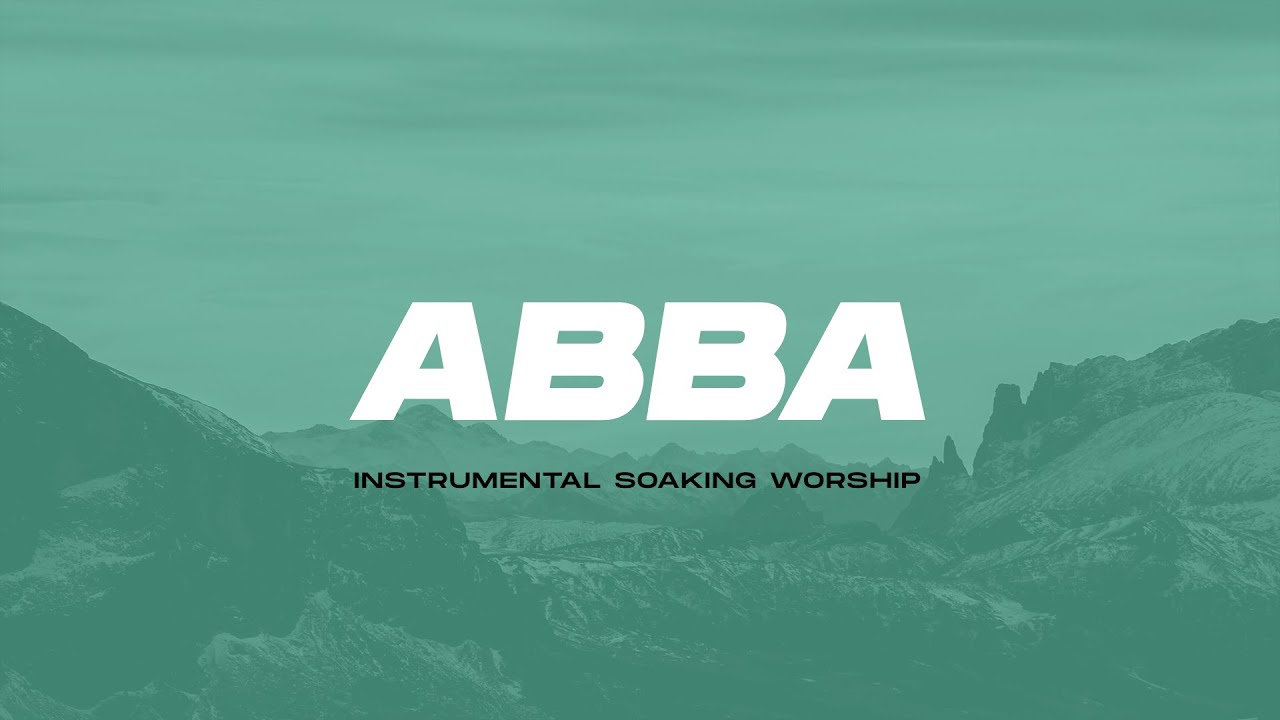 ABBA || INSTRUMENTAL SOAKING WORSHIP || PIANO & PAD PRAYER SONG - YouTube