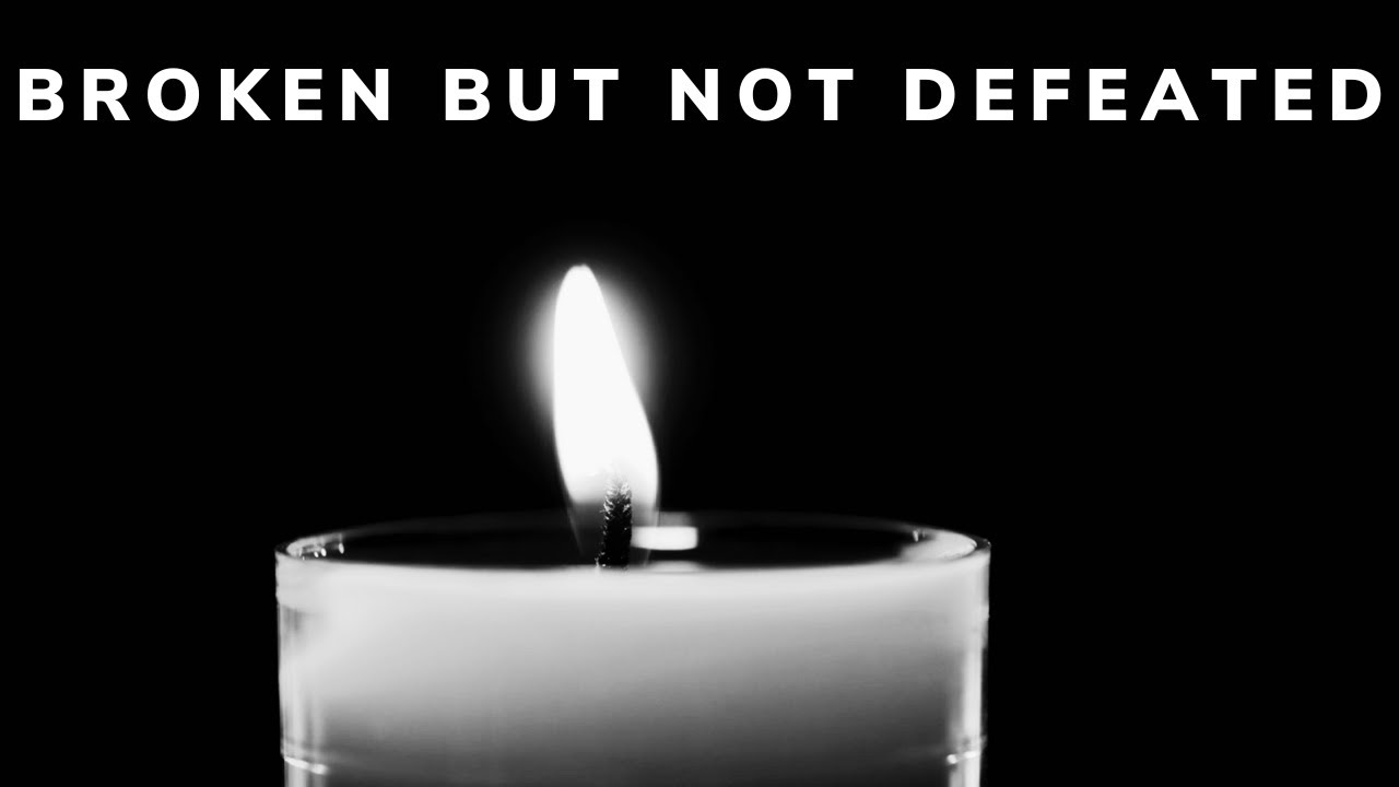BROKEN BUT NOT DEFEATED - YouTube