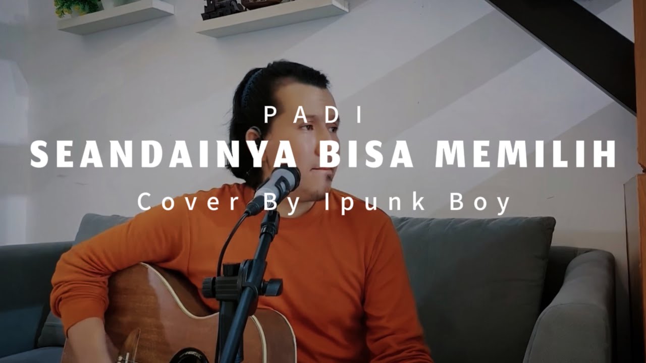 PADI - Seandainya Bisa Memilih ( Cover By Ipunk Boy) - YouTube