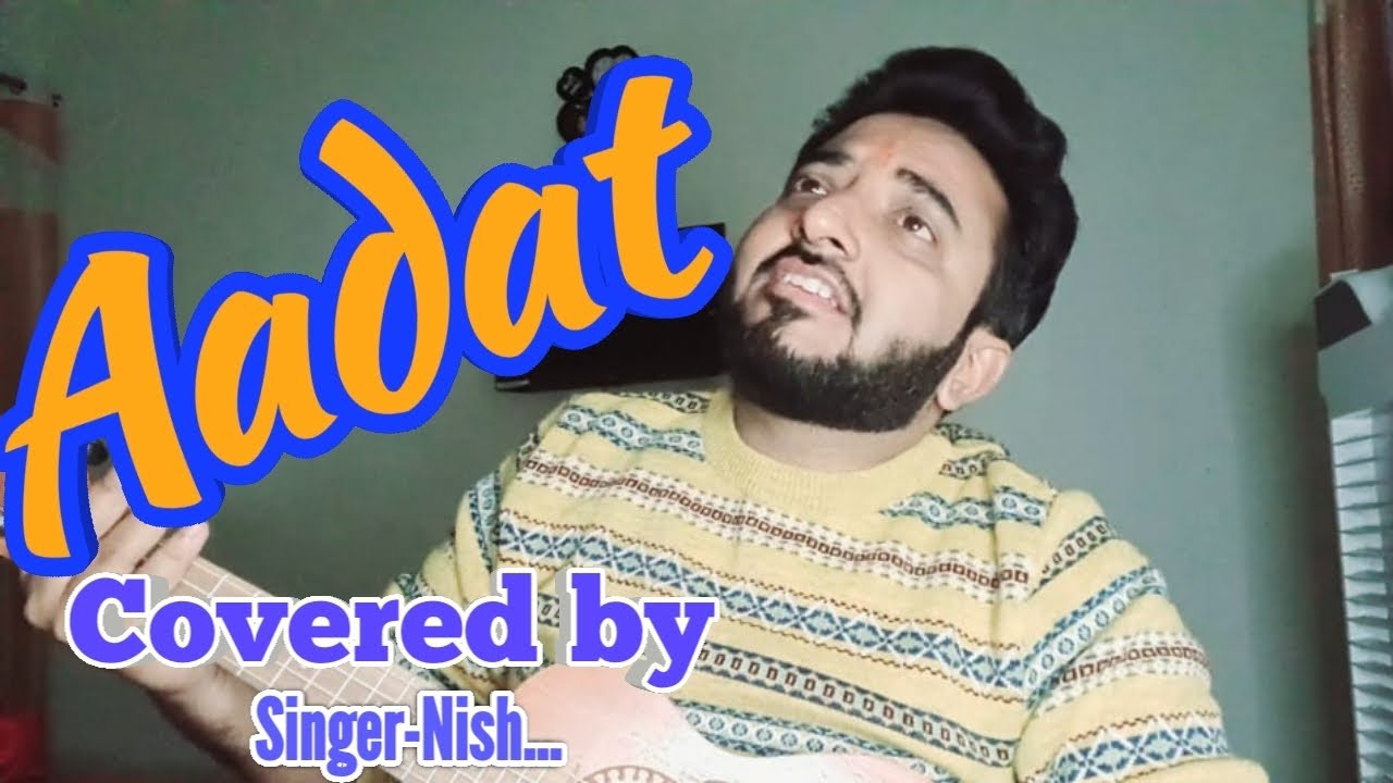Aadat(Raw Vocal) Covered | Nish #like #viral #music #lyrics #songcover ...