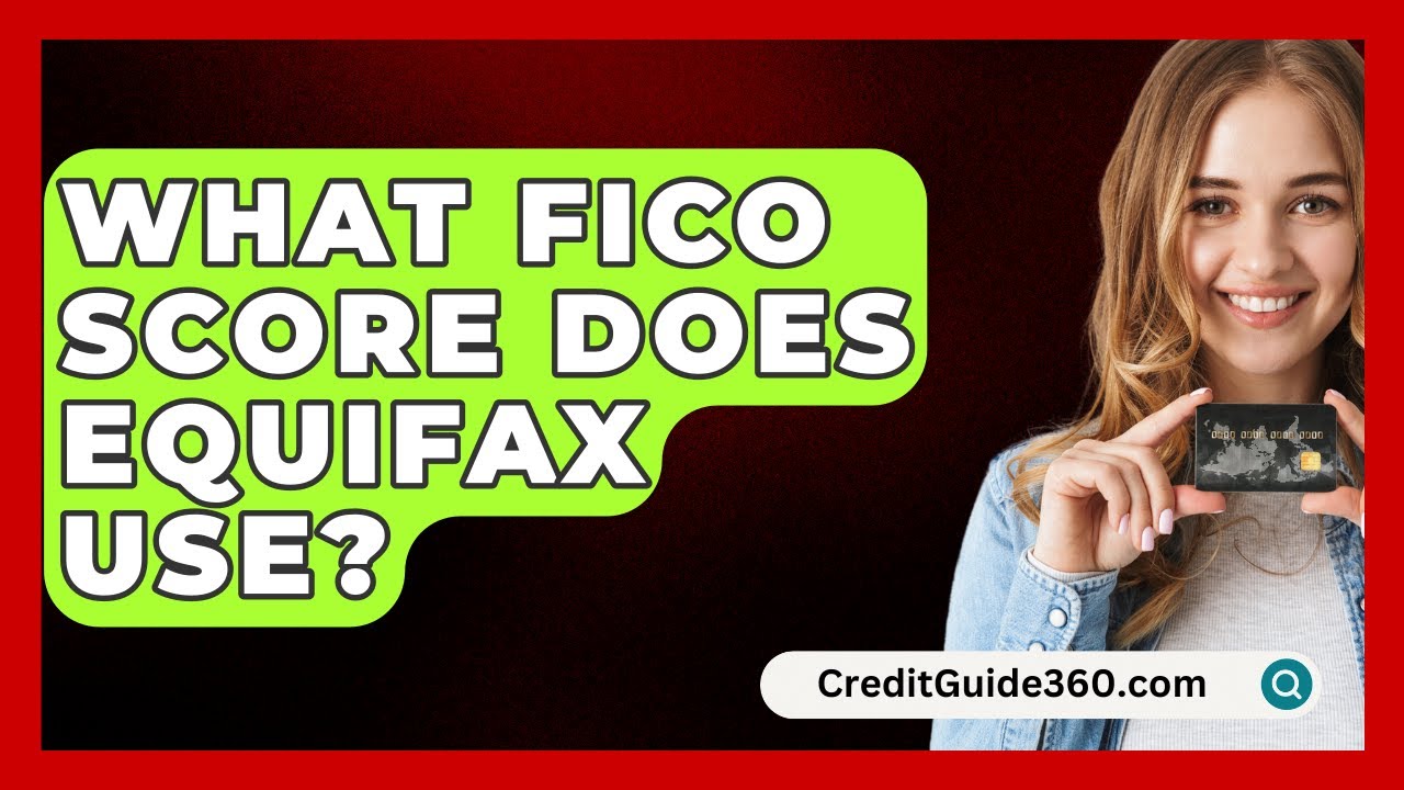 What FICO Score Does Equifax Use? - CreditGuide360.com - YouTube