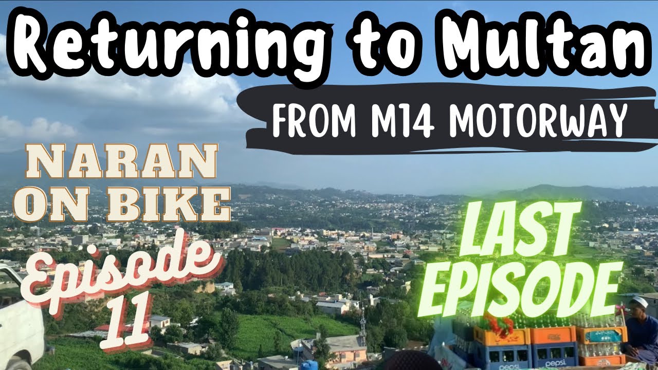 Returning to Multan via M14 motorway | Ep 11(Last episode)| Naran on ...