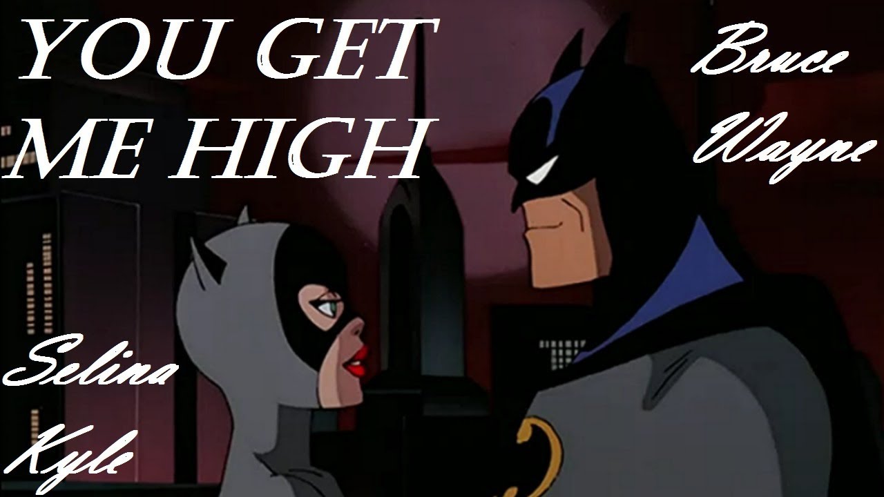 YOU GET ME HIGH ♫ BatCat ♡ Bruce Wayne (Batman) x Selina Kyle (Catwoman ...