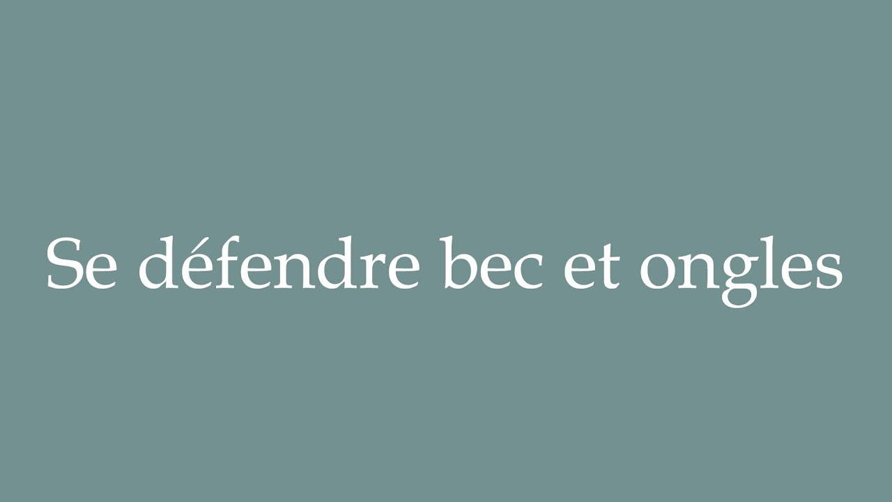 How to Pronounce ''Se défendre bec et ongles'' Correctly in French ...