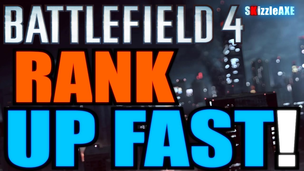 Battlefield 4 How To RANK Up Fast - LEVEL UP FAST in Battlefield 4 ...