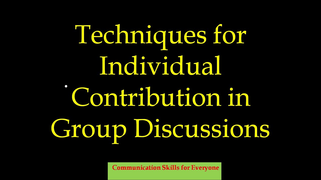 Techniques for individual contribution in Group Discussions ...