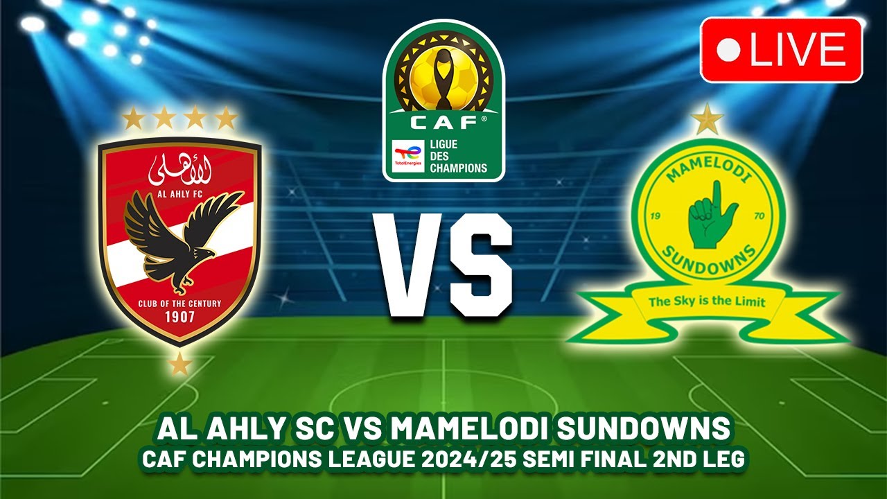 🔴 AL AHLY SC VS MAMELODI SUNDOWNS LIVE MATCH TODAY | CAF CHAMPIONS ...