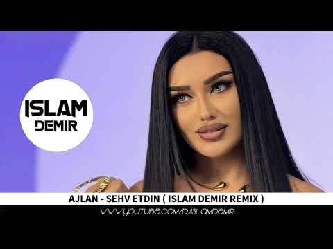 Ajlan - Sehv Etdin ( Islam Demir Remix )