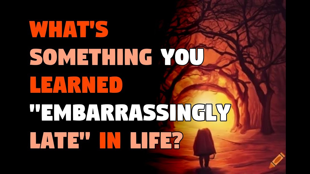 What’s something you learned “embarrassingly late” in life? - YouTube