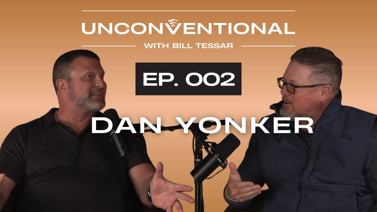 Unconventional with Bill Tessar 02: Dan Yonker, Founder and CEO of ...