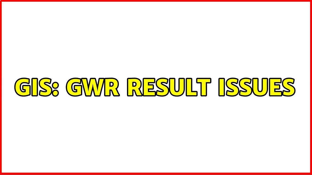 GIS: GWR Result Issues - YouTube