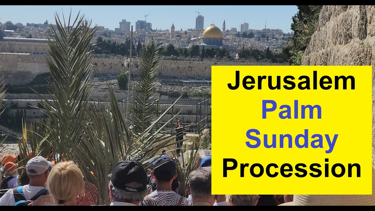 Jerusalem Palm Sunday Procession, Full Tour: Jesus Christ's triumphal ...