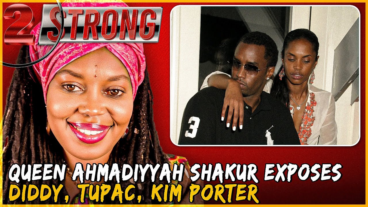 "Queen Ahmadiyyah Shakur Exposes Diddy, Tupac, Kim Porter, and ...